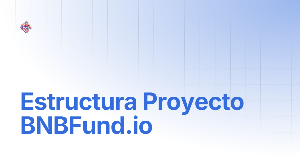 Estructura Proyecto BNBFund.io | documents.bnbfund.io
